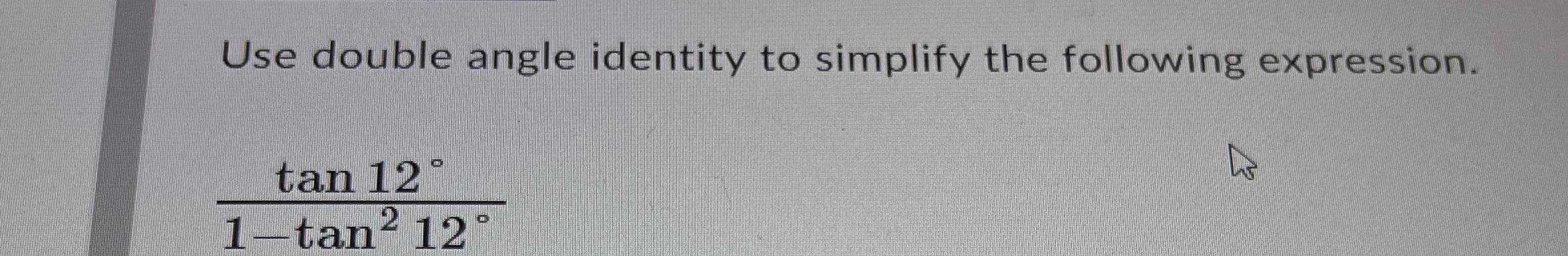 Solved Use double angle identity to simplify the following | Chegg.com