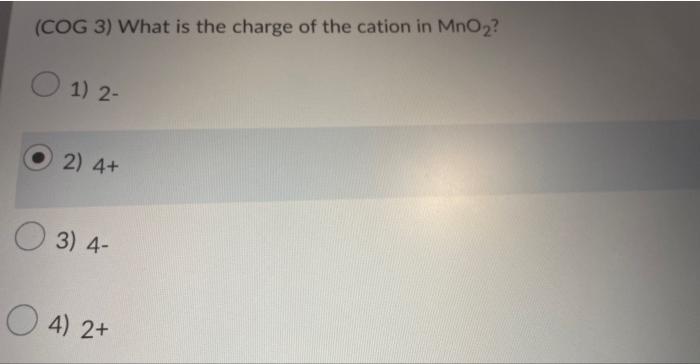Solved (COG3) What is the charge of the cation in MnO2 ? 1) | Chegg.com