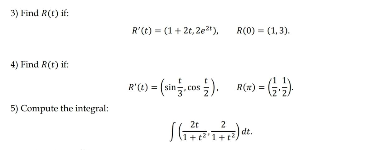 Solved Find R(t) ﻿if:R'(t)=(1+2t,2e2t),R(0)=(1,3).Find R(t) | Chegg.com
