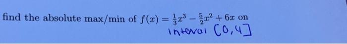 Solved find the absolute max/min of f(x)=31x3−25x2+6x on | Chegg.com