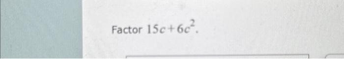 Factor 15c+6c2 | Chegg.com
