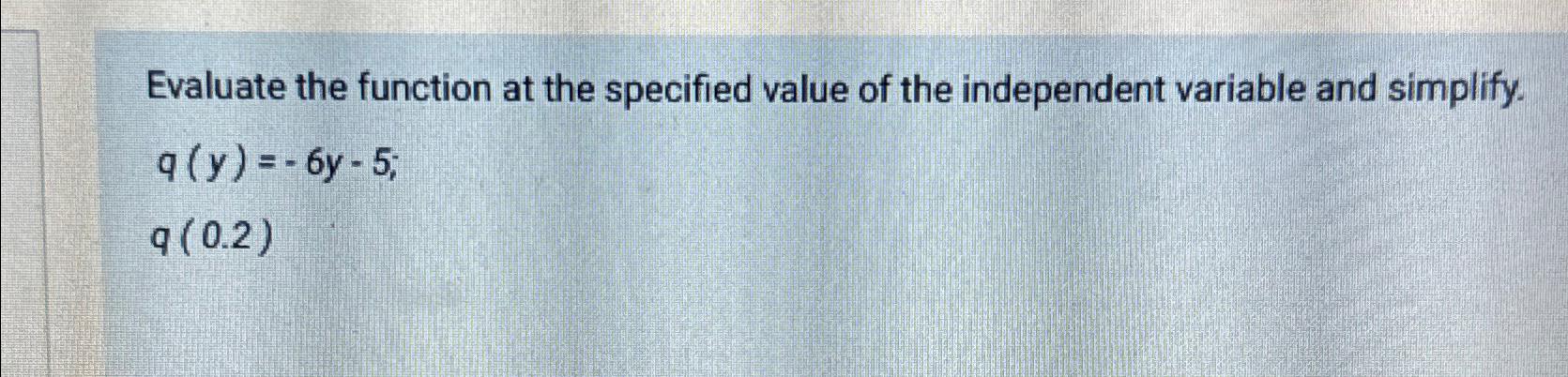 Solved Evaluate the function at the specified value of the | Chegg.com