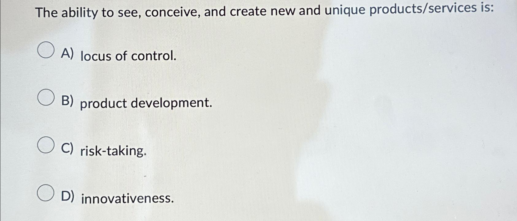 Solved The ability to see, conceive, and create new and | Chegg.com