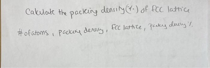 Solved Calculate the packing density) of FCC lattice | Chegg.com