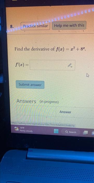 Solved Find the derivative of f(x)=x7+8x f′(x)= Answers (in | Chegg.com