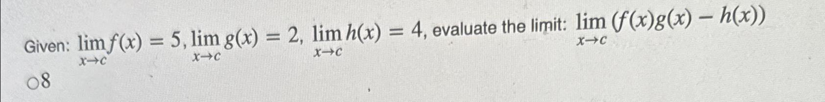 Solved Given: limx→cf(x)=5,limx→cg(x)=2,limx→ch(x)=4, | Chegg.com