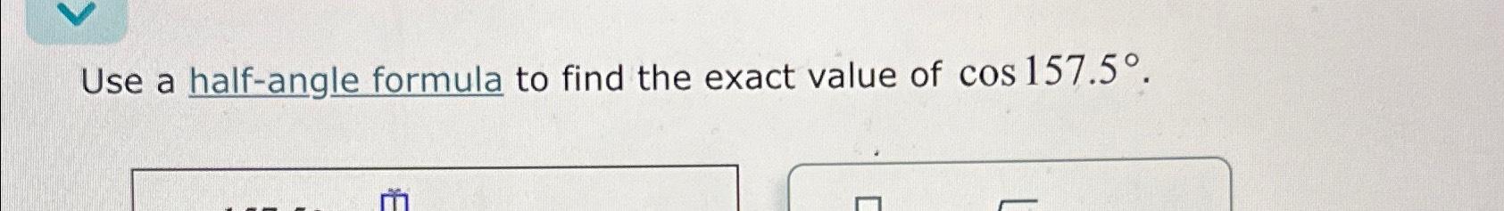 Solved Use a half-angle formula to find the exact value of | Chegg.com