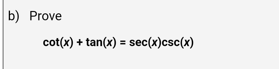 cot(x)+tan(x)=sec(x)csc(x) | Chegg.com