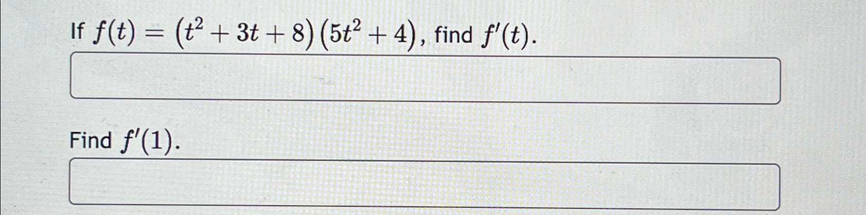 Solved If f(t)=(t2+3t+8)(5t2+4), ﻿find f'(t)Find f'(1). | Chegg.com