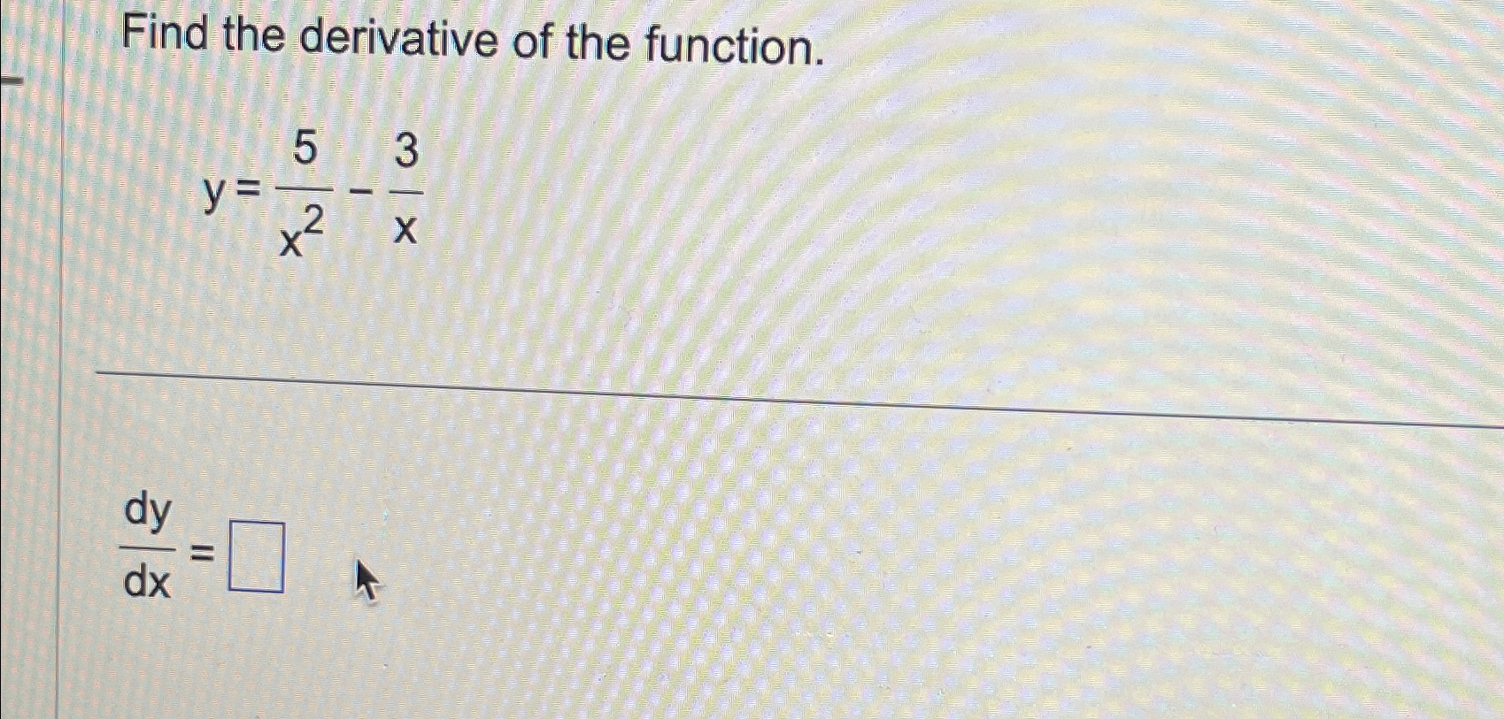 Solved Find the derivative of the function.y=5x2-3xdydx= | Chegg.com