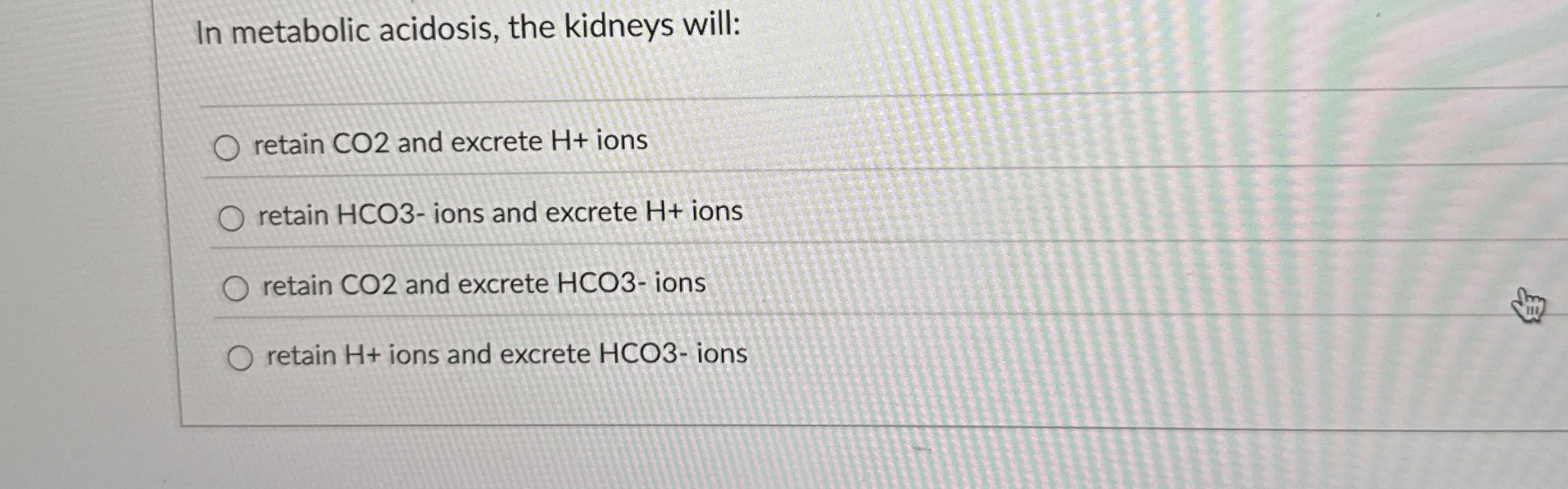 Solved In metabolic acidosis, the kidneys will:retain CO 2 | Chegg.com