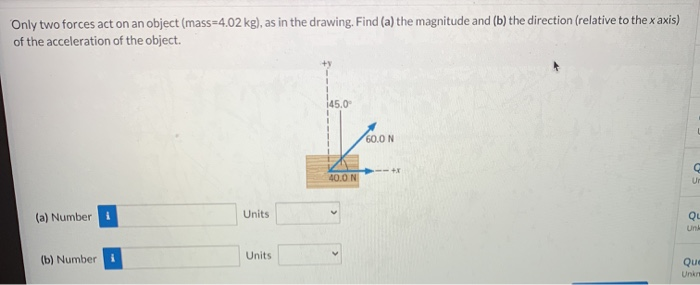 Solved Only two forces act on an object (mass=4.02 kg), as | Chegg.com