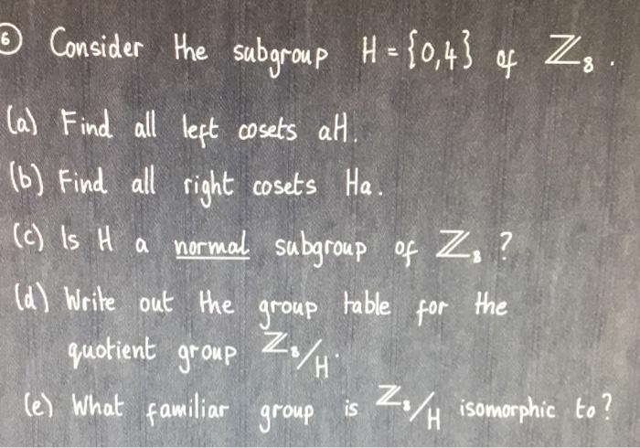 Solved 6 Consider the subgroup H = {0,43 H = {0,4} 4 Z, la) | Chegg.com