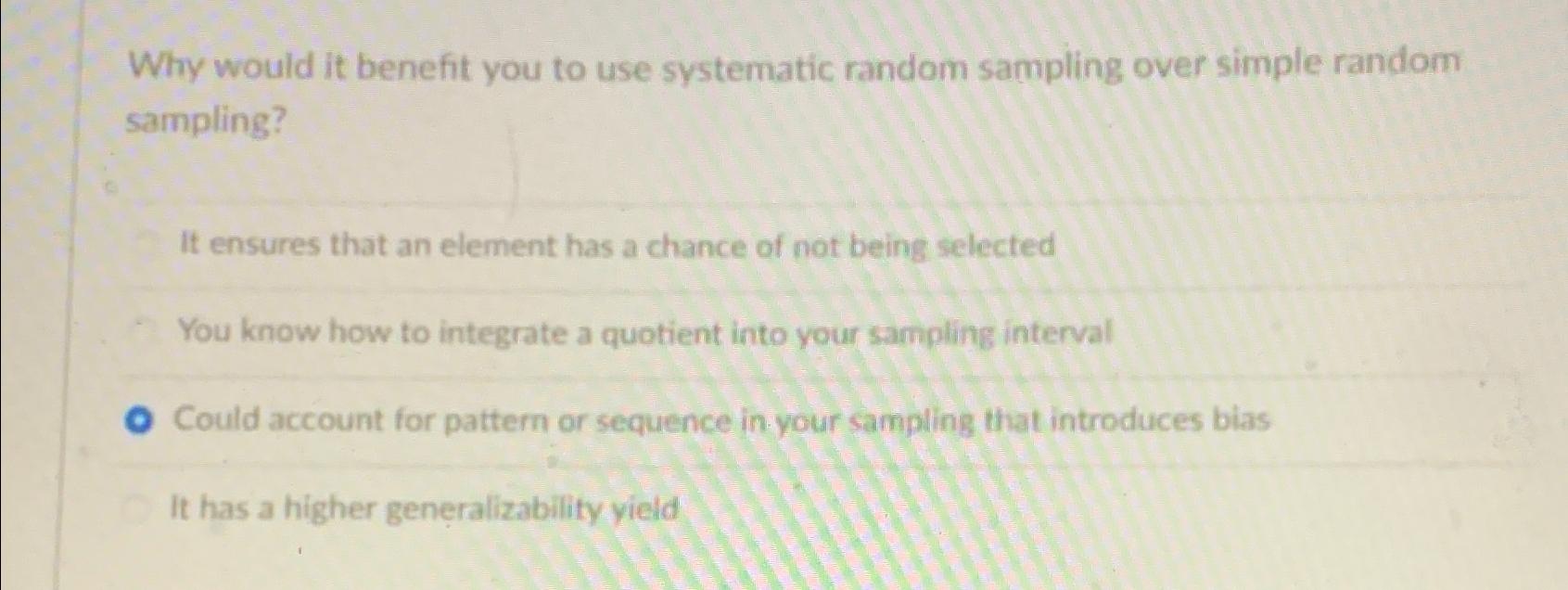 Solved Why would it benefit you to use systematic random | Chegg.com