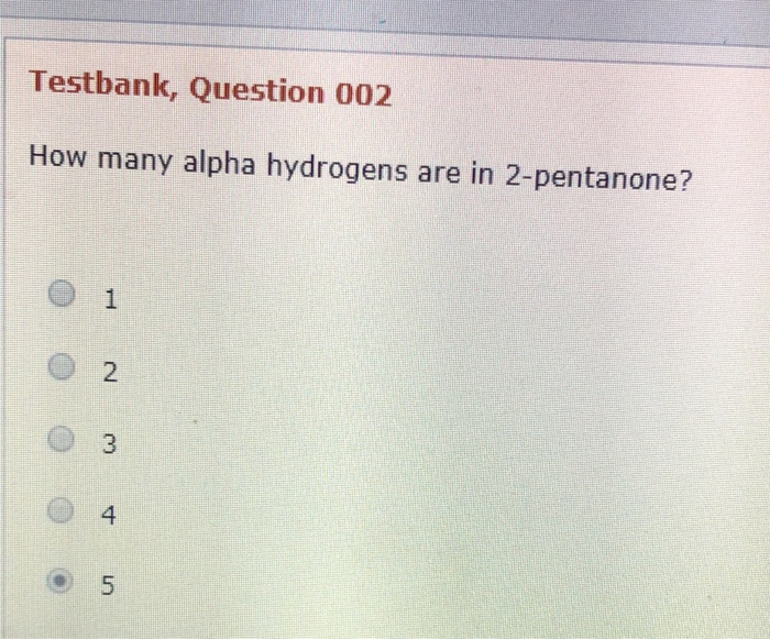 Solved Testbank, Question 002 How many alpha hydrogens are | Chegg.com