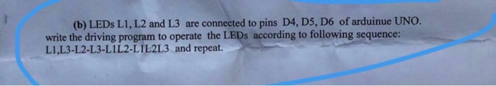 Solved (b) LEDs L1, L2 and L3 are connected to pins D4, D5, | Chegg.com
