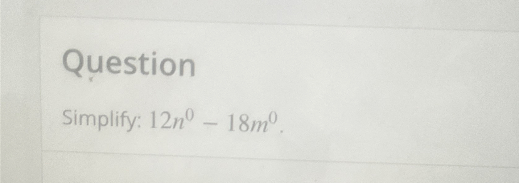Solved QuestionSimplify: 12n0-18m0. | Chegg.com