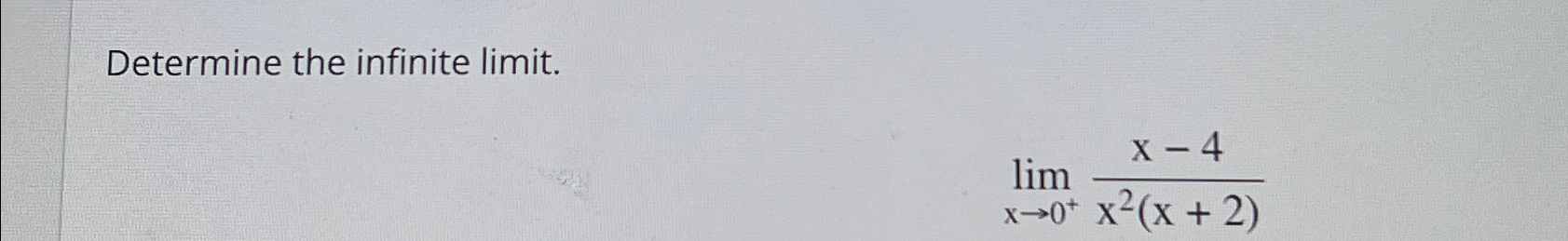 Solved Determine the infinite limit.limx→0+x-4x2(x+2) | Chegg.com