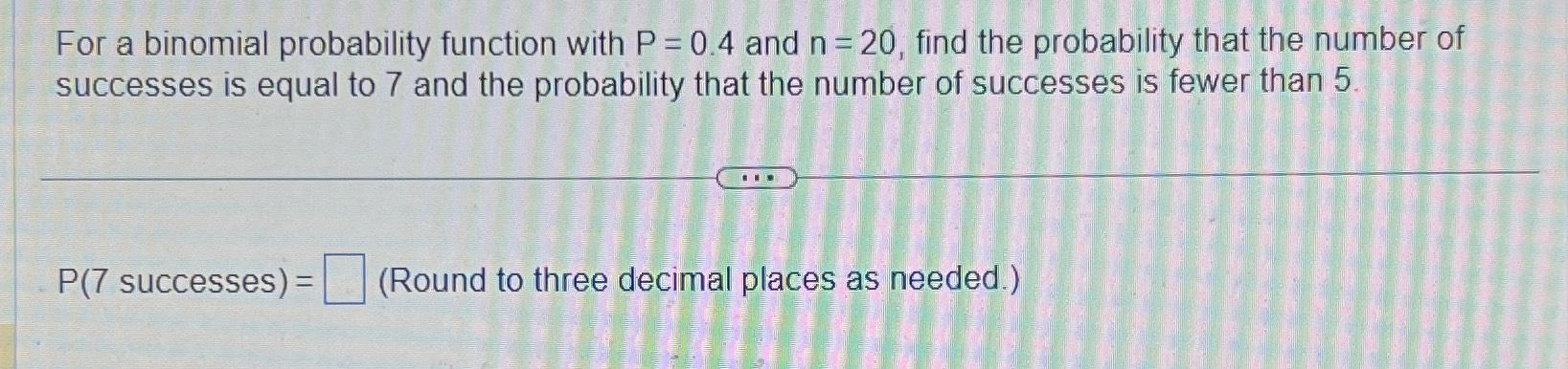 Solved For a binomial probability function with P=0.4 ﻿and | Chegg.com