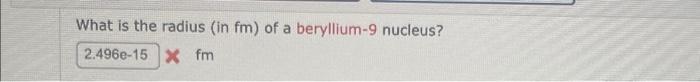 Solved What is the radius (in fm ) of a beryllium-9 nucleus? | Chegg.com