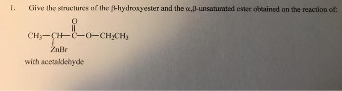 Solved 1. Give the structures of the B-hydroxyester and the | Chegg.com
