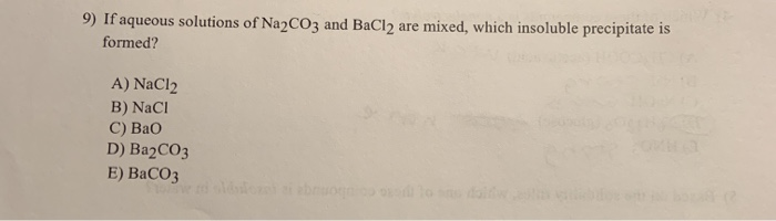 Solved 9) If aqueous solutions of Na2CO3 and BaCl2 are | Chegg.com