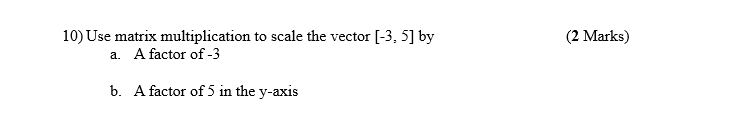 Solved Use matrix multiplication to scale the vector -3,5 | Chegg.com