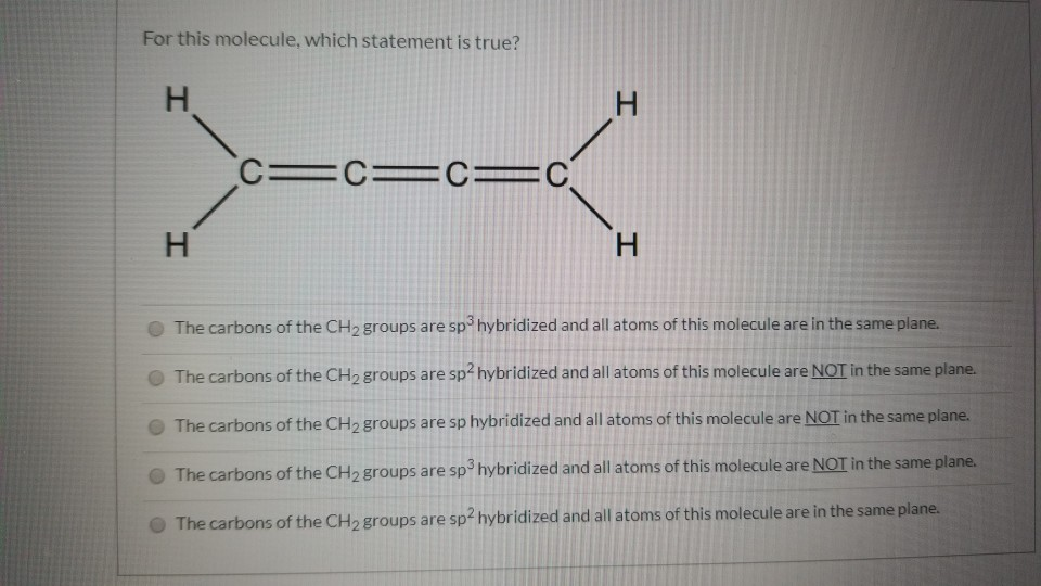 Solved For this molecule, which statement is true? H C= C= | Chegg.com