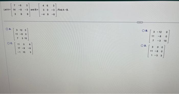 Solved A=⎣⎡7143−6−863−39⎦⎤ and B=⎣⎡43−46093−3−6⎦⎤. Find A−8. | Chegg.com