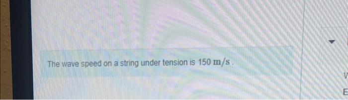 Solved The wave speed on a string under tension is 150 | Chegg.com