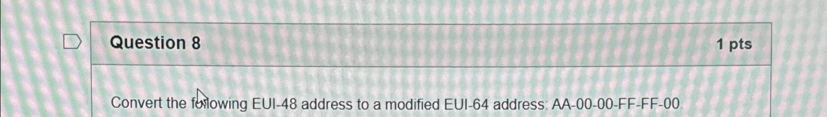 Solved Question 81 ﻿ptsConvert the forlowing EUI-48 ﻿address | Chegg.com