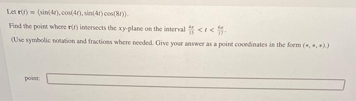 Solved Let r(t)= sin(4t),cos(4t),sin(4t)cos(8t) Find the | Chegg.com