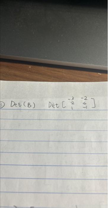 Solved Det(B)Det⎣⎡−321−24−1⎦⎤ | Chegg.com