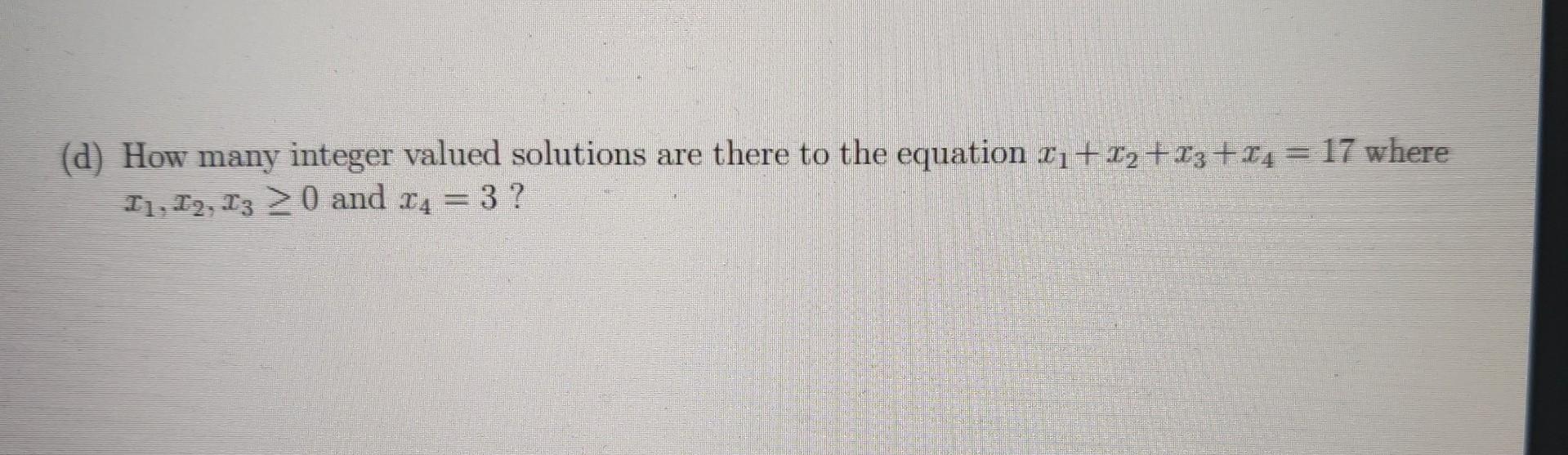 Solved (d) How many integer valued solutions are there to | Chegg.com