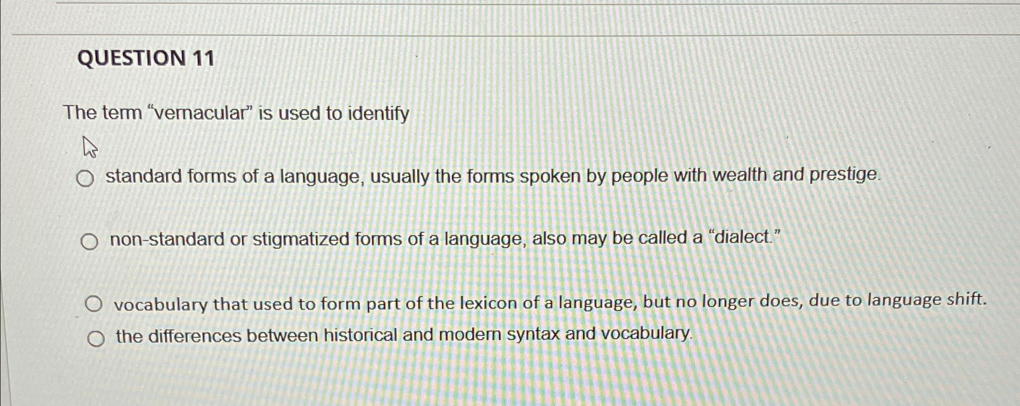 Solved QUESTION 11The term "vernacular" is used to | Chegg.com