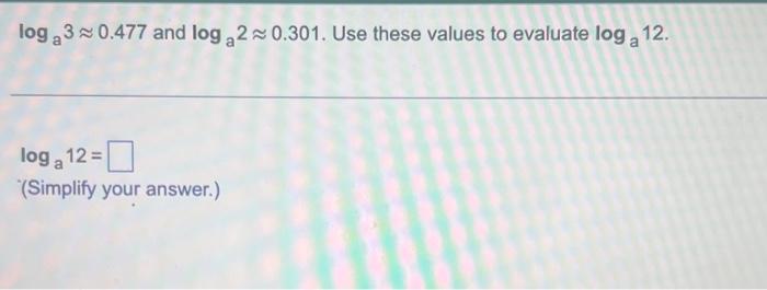 Solved loga3≈0.477 and loga2≈0.301. Use these values to | Chegg.com