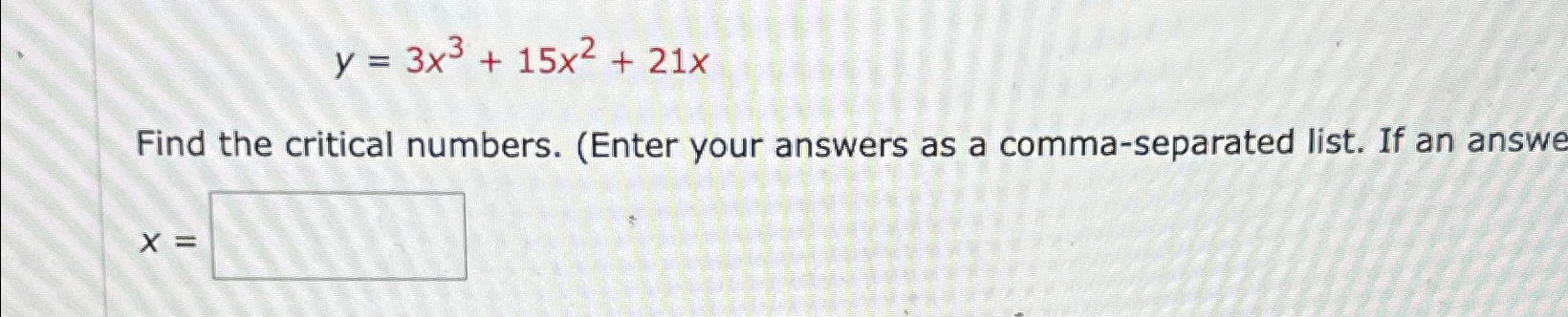 Solved y=3x3+15x2+21xFind the critical numbers. (Enter your | Chegg.com