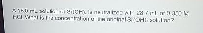 Solved A 15.0 mL ﻿solution of Sr(OH)2 ﻿is neutralized with | Chegg.com