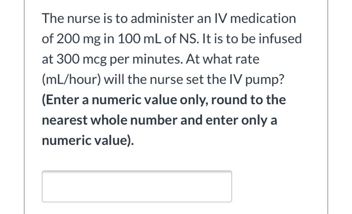 Solved The nurse is to administer an IV medication of 200 mg | Chegg.com
