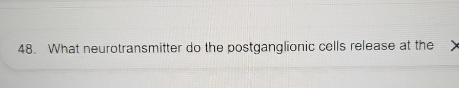Solved What neurotransmitter do the postganglionic cells | Chegg.com