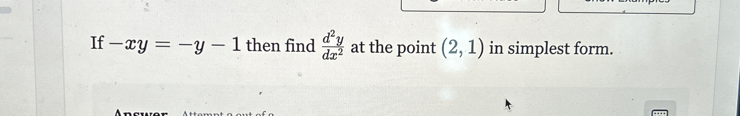 Solved If -xy=-y-1 ﻿then find d2ydx2 ﻿at the point (2,1) ﻿in | Chegg.com