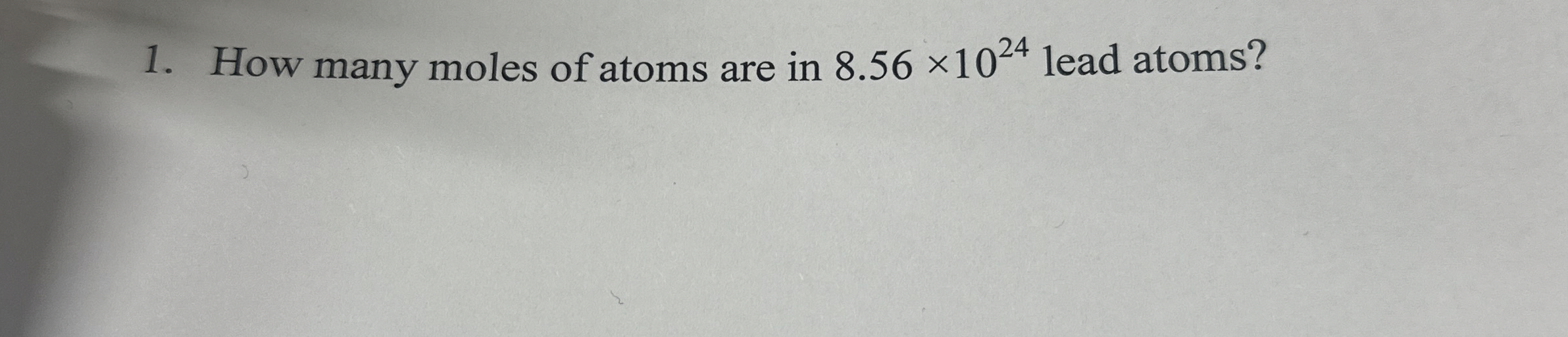 Solved How many moles of atoms are in 8.56×1024 ﻿lead atoms? | Chegg.com
