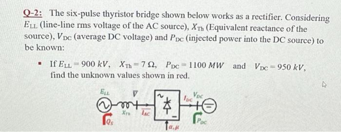 Solved Q-2: The six-pulse thyristor bridge shown below works | Chegg.com Solved Q-2: The six-pulse thyristor bridge shown below works | Chegg.com