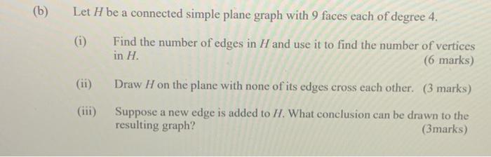 Solved (b) Let H be a connected simple plane graph with 9 | Chegg.com