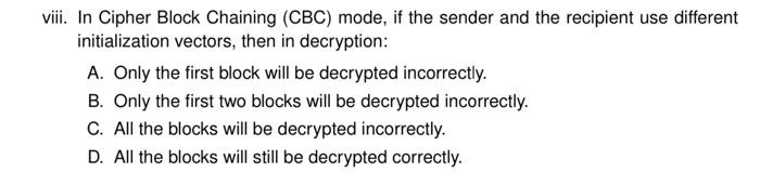 Solved viii. In Cipher Block Chaining (CBC) mode, if the | Chegg.com