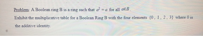 Solved Problem: A Boolean ring B is a ring such that a? = a | Chegg.com