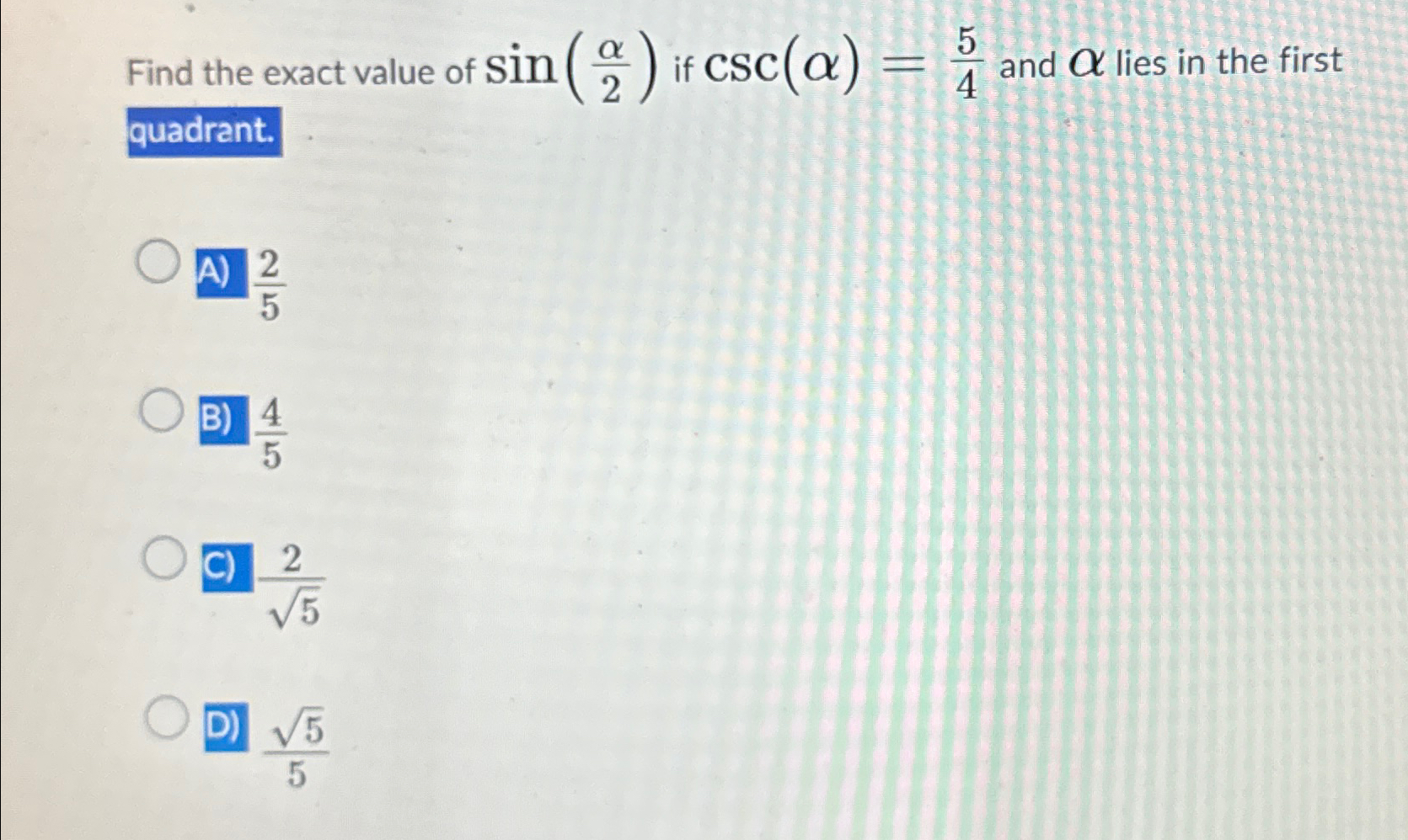 Solved Find the exact value of sin(α2) ﻿if csc(α)=54 ﻿and α | Chegg.com
