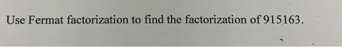 Solved Use Fermat Factorization To Find The Factorization Of