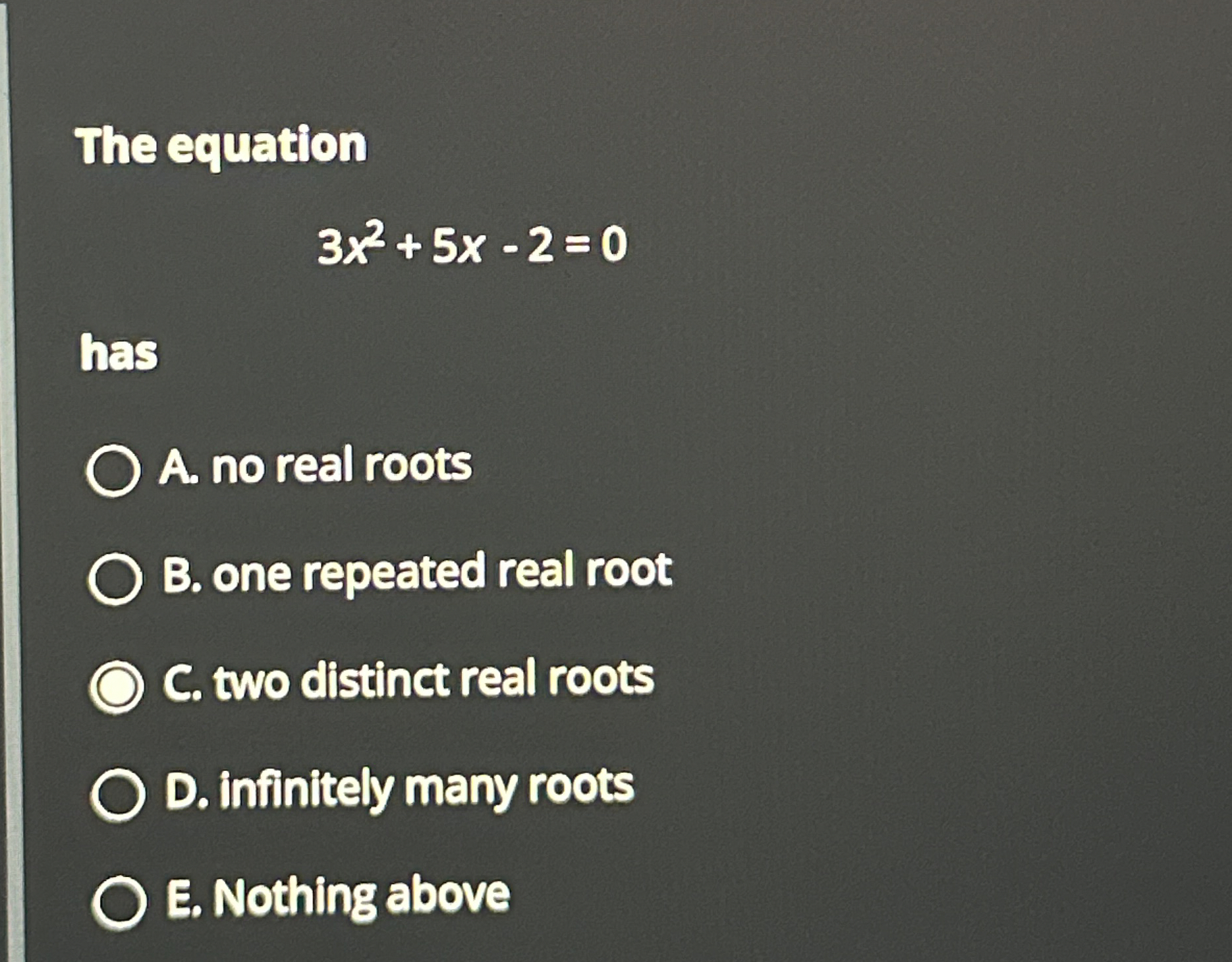 Solved The equation3x2+5x-2=0hasA. ﻿no real rootsB. ﻿one | Chegg.com
