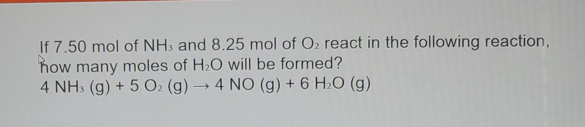 Solved If 7.50 mol of NH3 and 8.25 mol of O2 react in the | Chegg.com